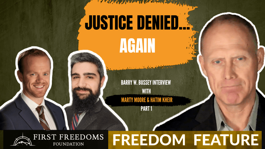 Part 1: Justice Denied…Again - Interview with Marty Moore & Hatim Kheir - FIRST FREEDOMS FOUNDATION
