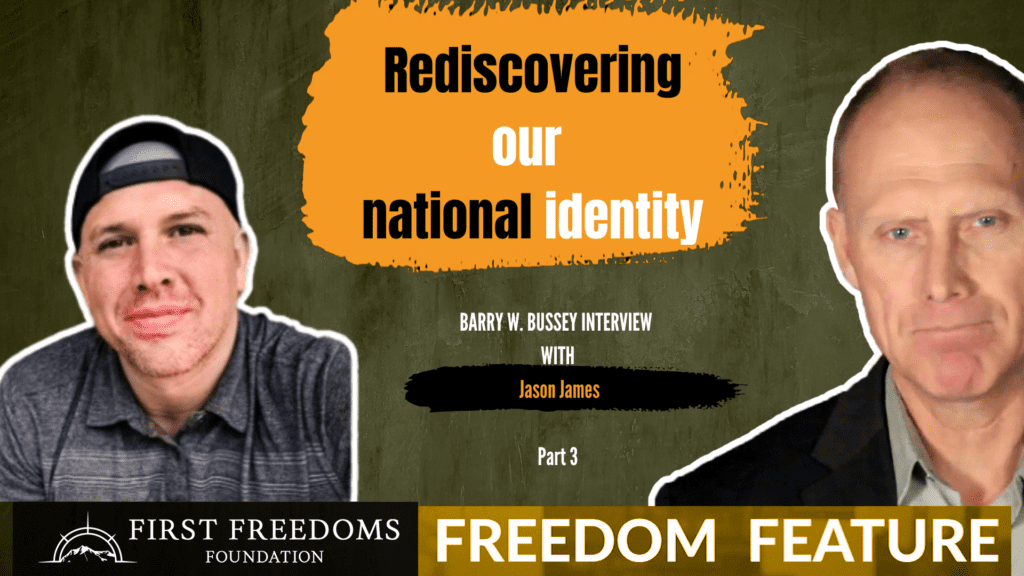 Pt 3 – Rediscovering Our National Identity – Jason James - FIRST FREEDOMS FOUNDATION