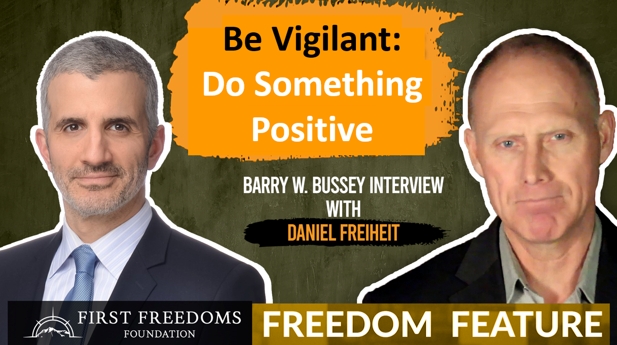 Be Vigilant - Interview with Daniel Freiheit - FIRST FREEDOMS FOUNDATION