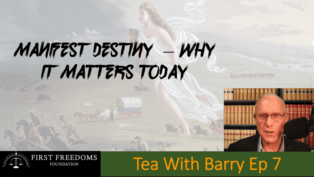 Manifest Destiny – Tea With Barry Ep 7 - FIRST FREEDOMS FOUNDATION